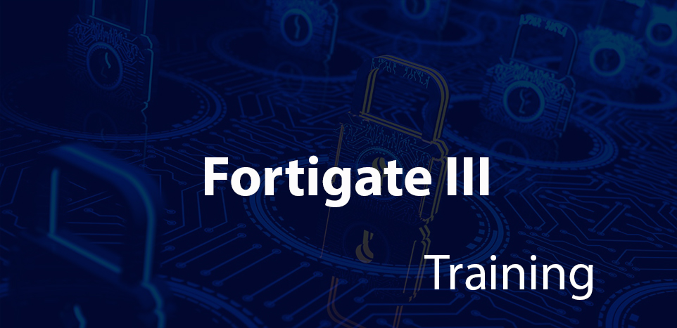 FortiGate III Training | Corporate Training and Certification