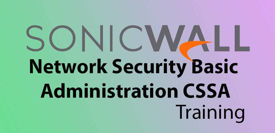 SonicWall Network Security Basic Administration CSSA Training