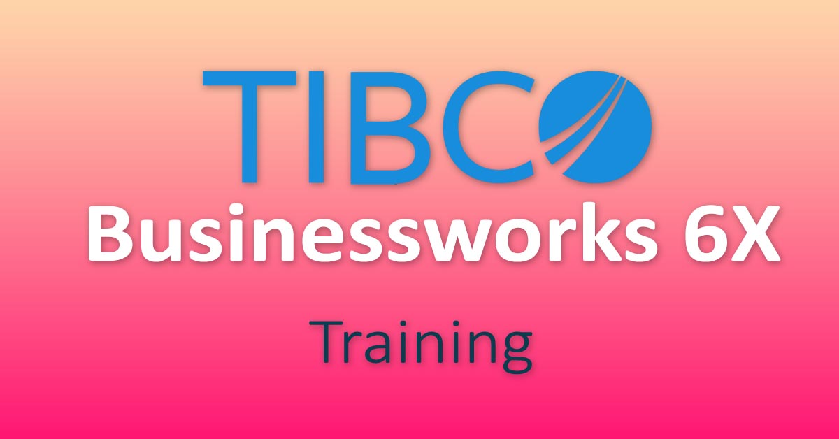 TIBCO BusinessWorks 6.x Training | Industry Approved Trainers