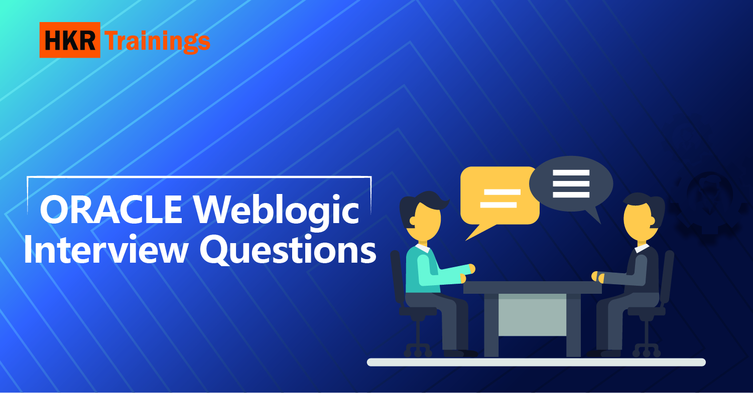 Top 15 Oracle Weblogic Interview Questions and Answers [Updated]