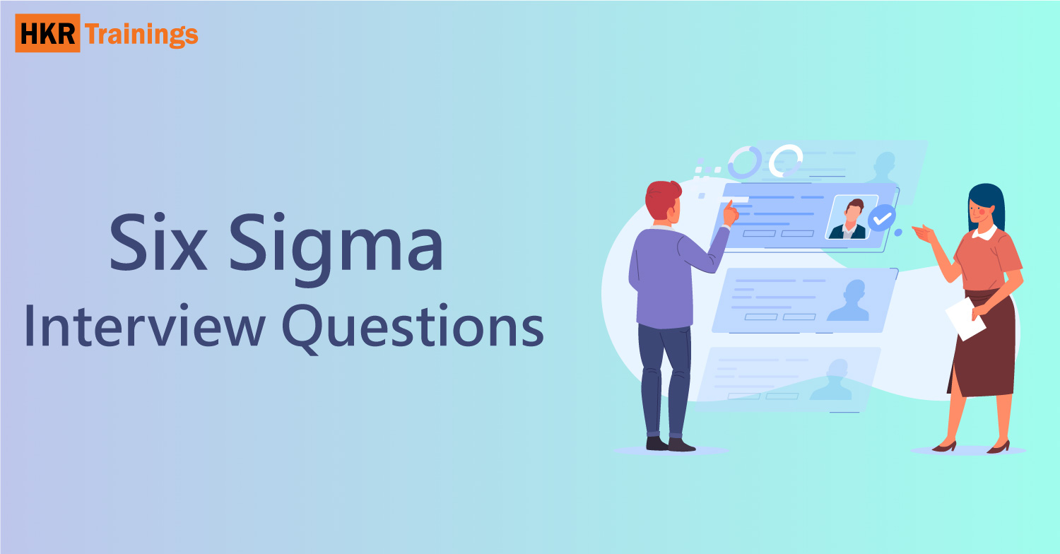 Top 30 [Real-Time] Six Sigma Interview Questions And Answers - HKR